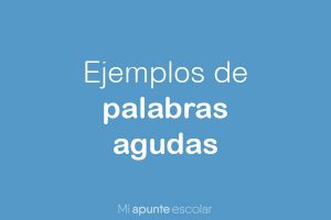 50 ejemplos de palabras agudas - Mi apunte escolar